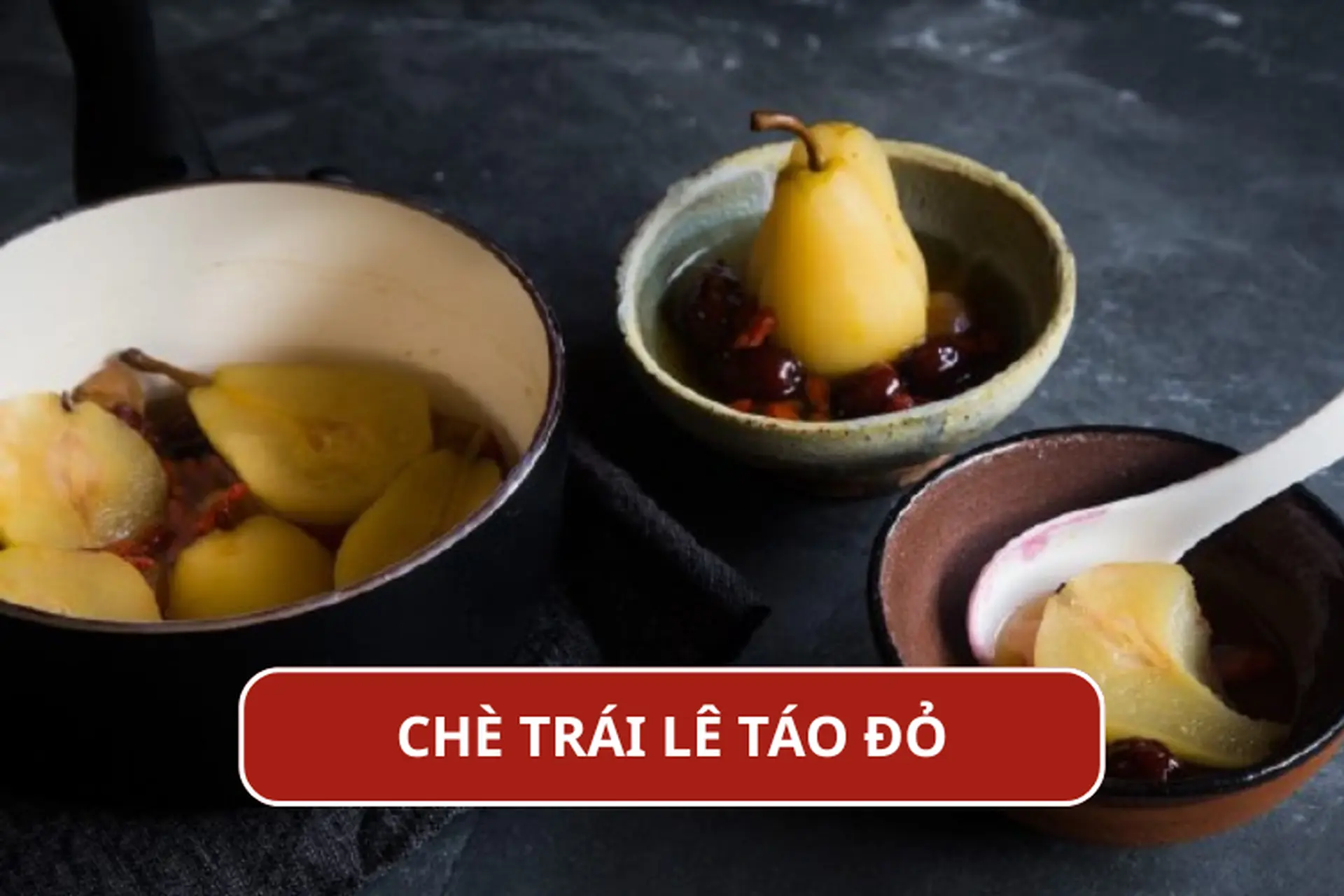 Lưu ngay công thức nấu chè trái lê táo đỏ thơm ngon tại nhà