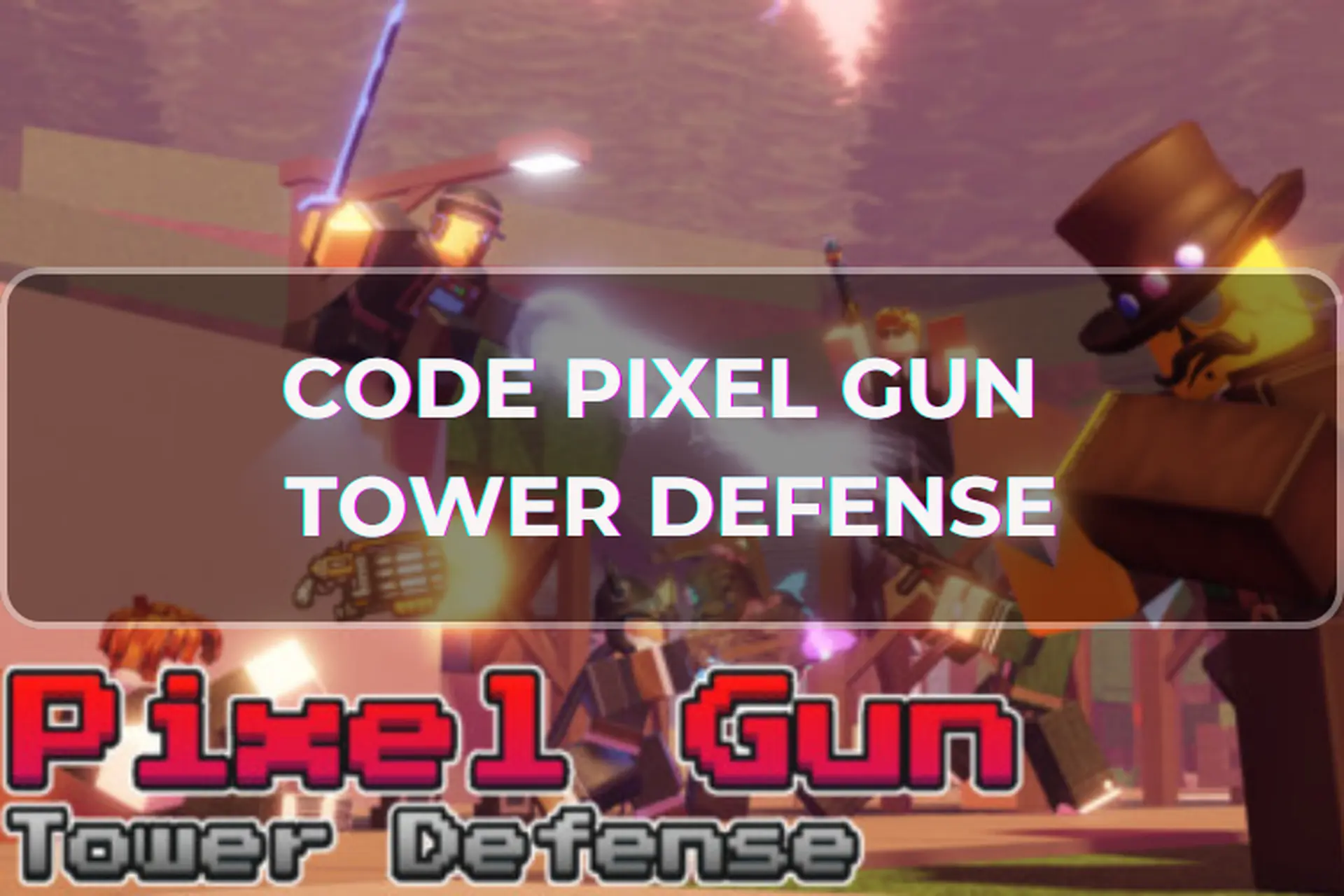 Danh sách code Pixel Gun Tower Defense mới nhất năm 2025 - Cách nhập ...