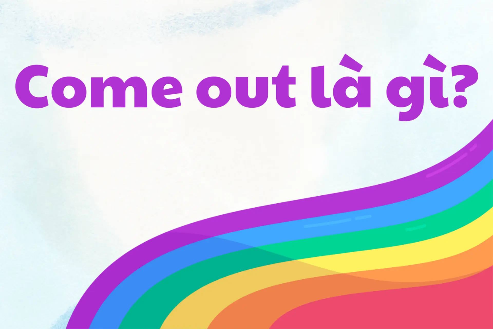 Come out là gì? Ý nghĩa và ứng dụng trong giao tiếp hàng ngày