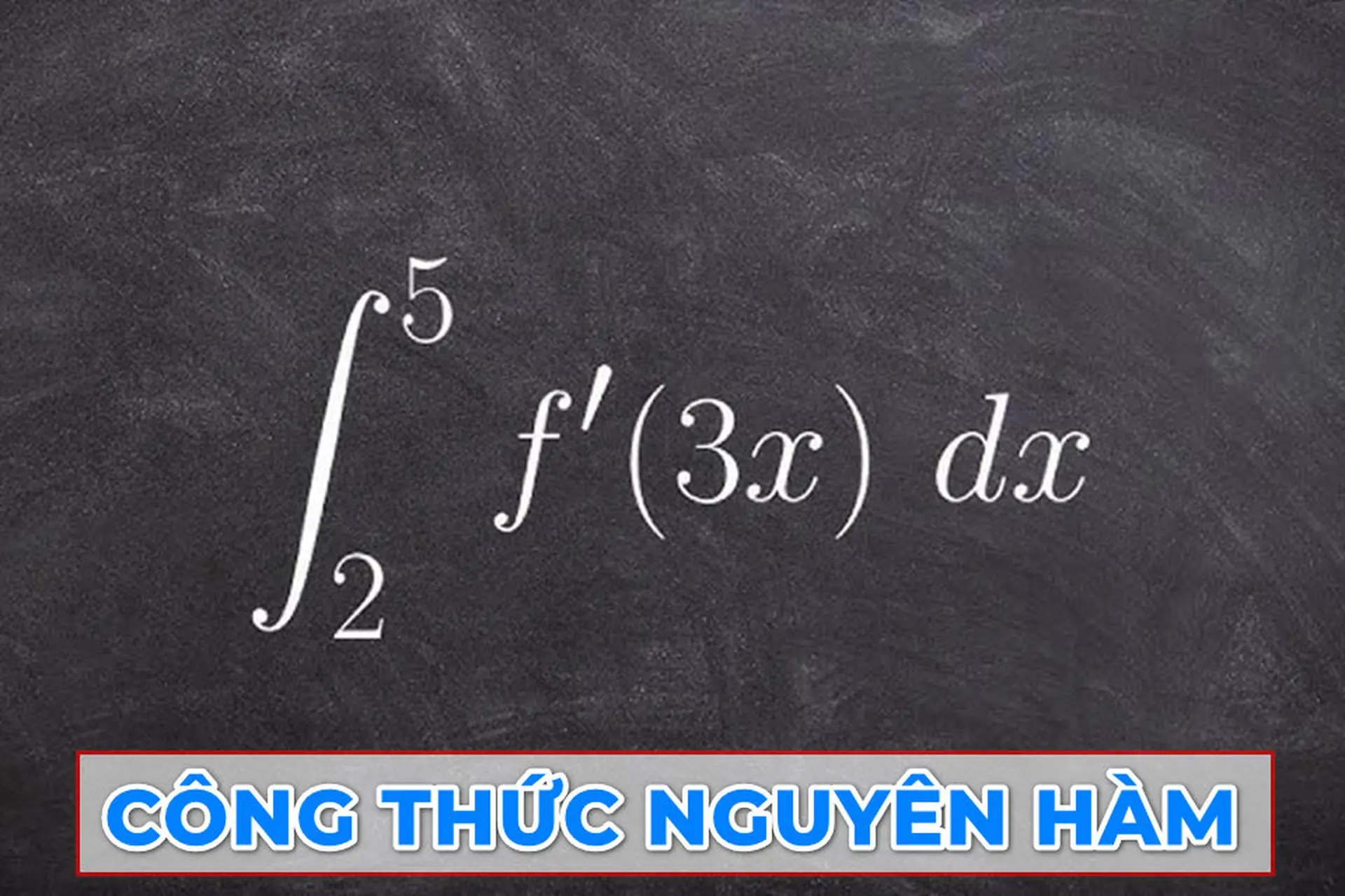 Tổng quan về công thức nguyên hàm và cách ghi nhớ tất cả chỉ trong vài phút