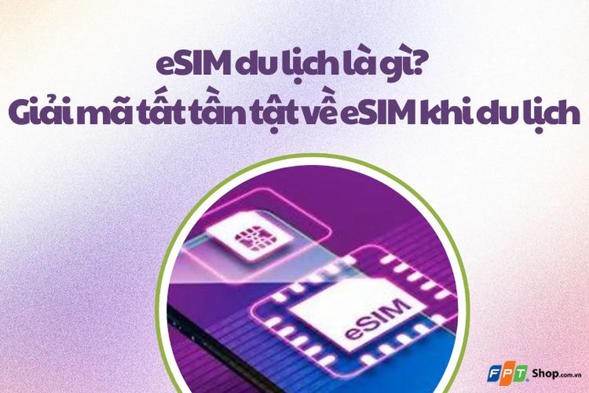 eSIM du lịch là gì? Giải mã tất tần tật về eSIM khi du lịch