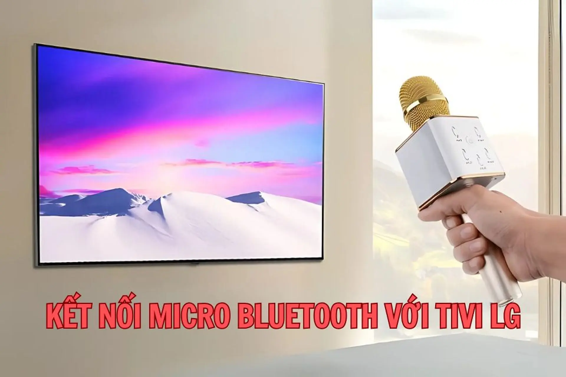Cách kết nối micro bluetooth với tivi LG để hát karaoke tại nhà