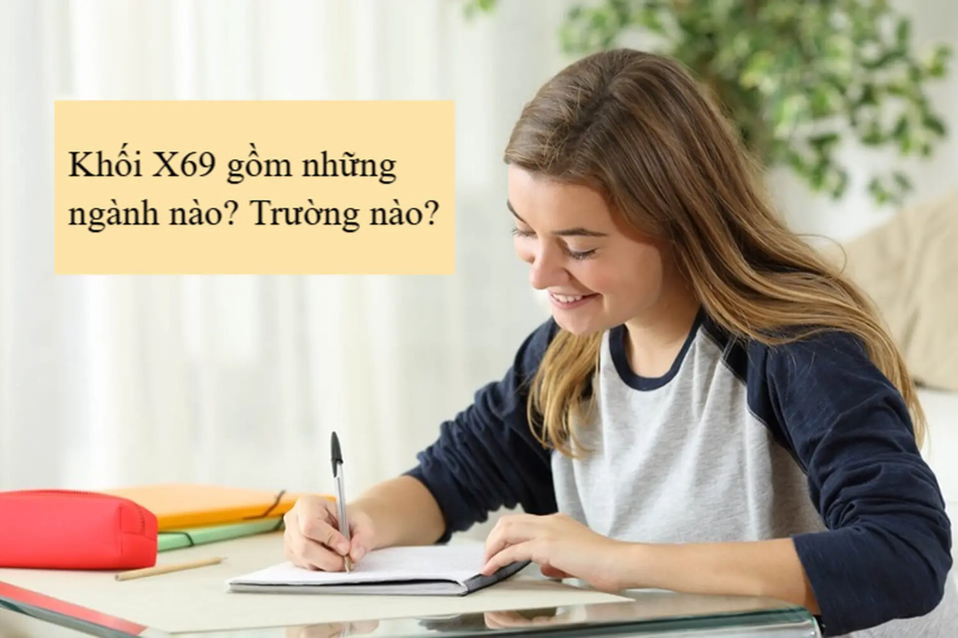 Khối X69 gồm những ngành nào? Trường nào? Bí kíp luyện thi
