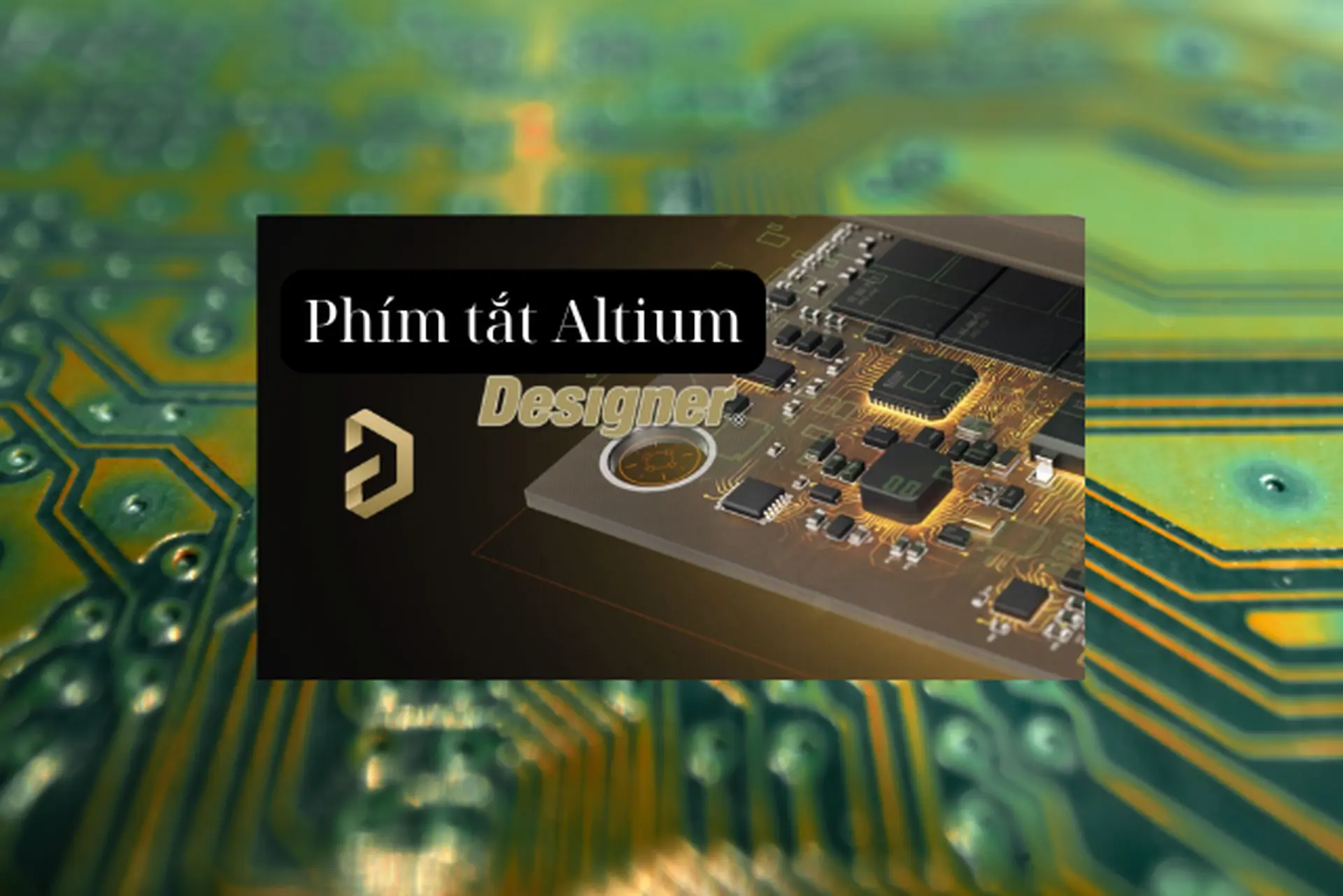 Phím tắt Altium - Bạn cần biết để tăng tốc thiết kế mạch điện