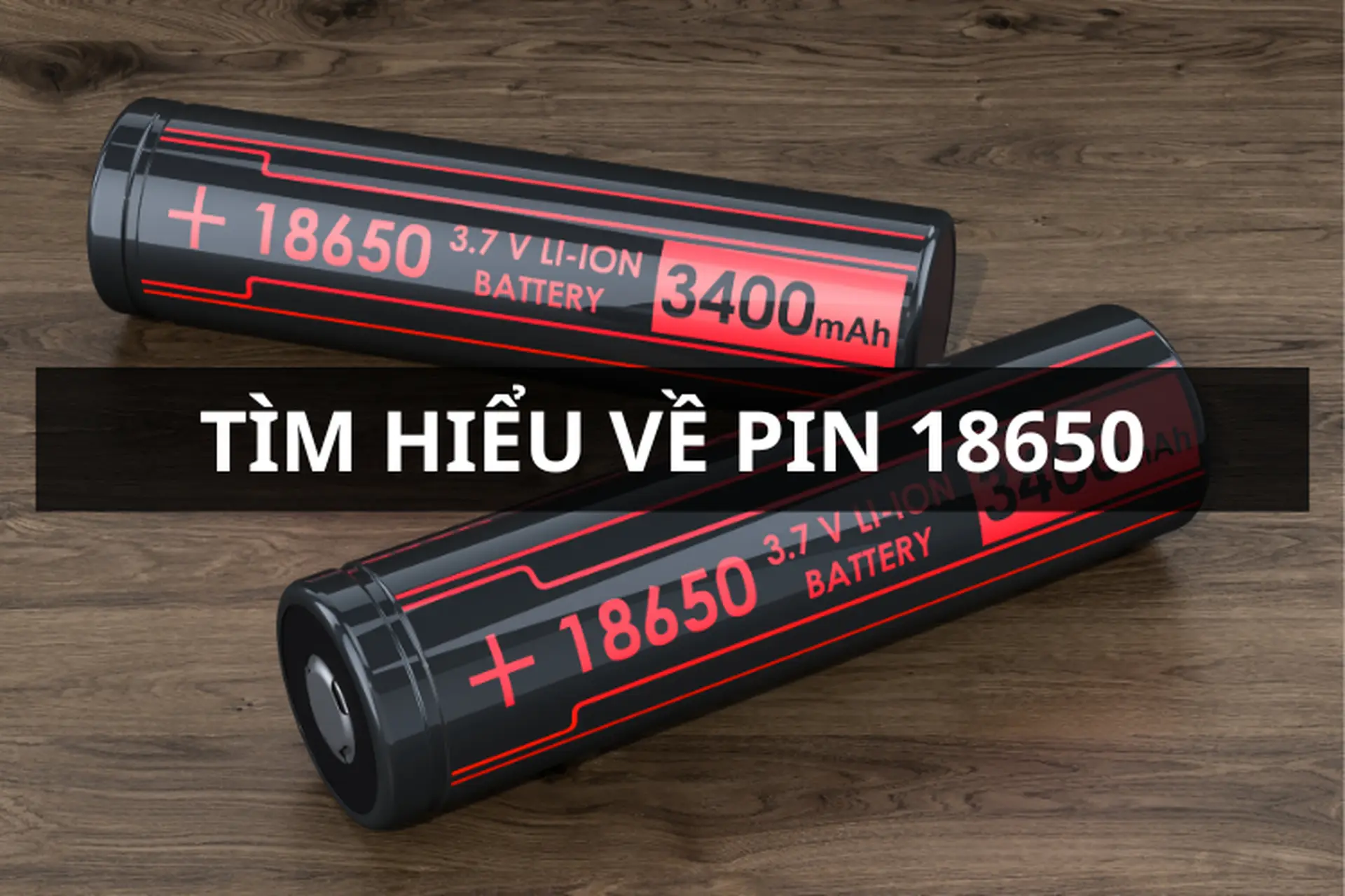 Pin 18650 là gì? Ứng dụng và cách chọn pin 18650 chuẩn nhất