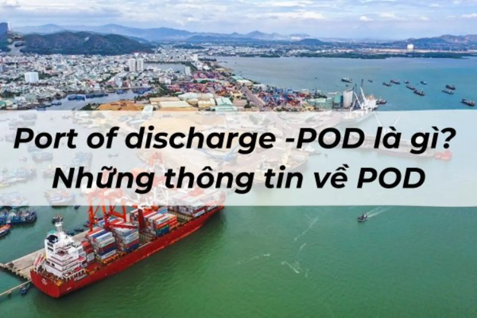 Port of Discharge là gì? Vai trò và ý nghĩa trong xuất nhập khẩu