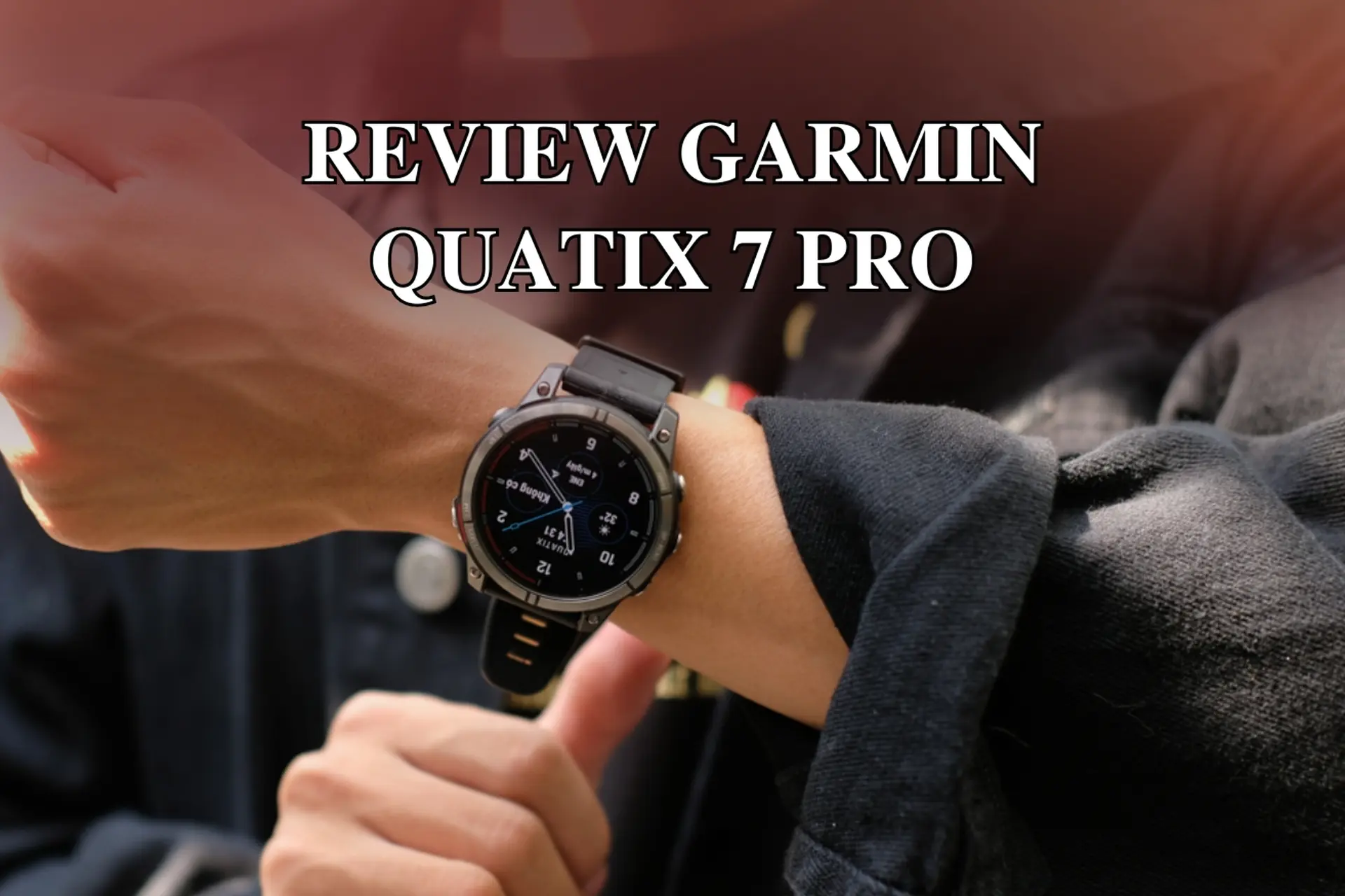 Review Garmin Quatix 7 Pro - Đánh giá chi tiết từ A - Z