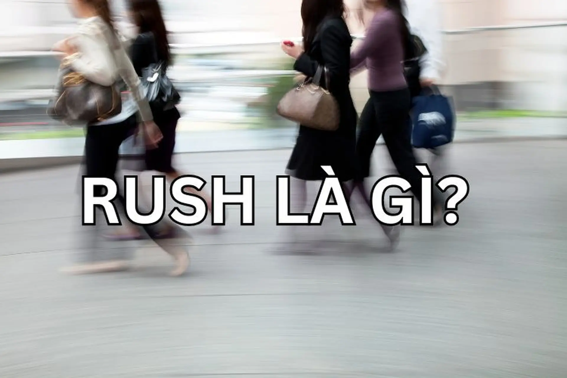 Rush là gì? Giải mã ý nghĩa của Rush trong cuộc sống hàng ngày