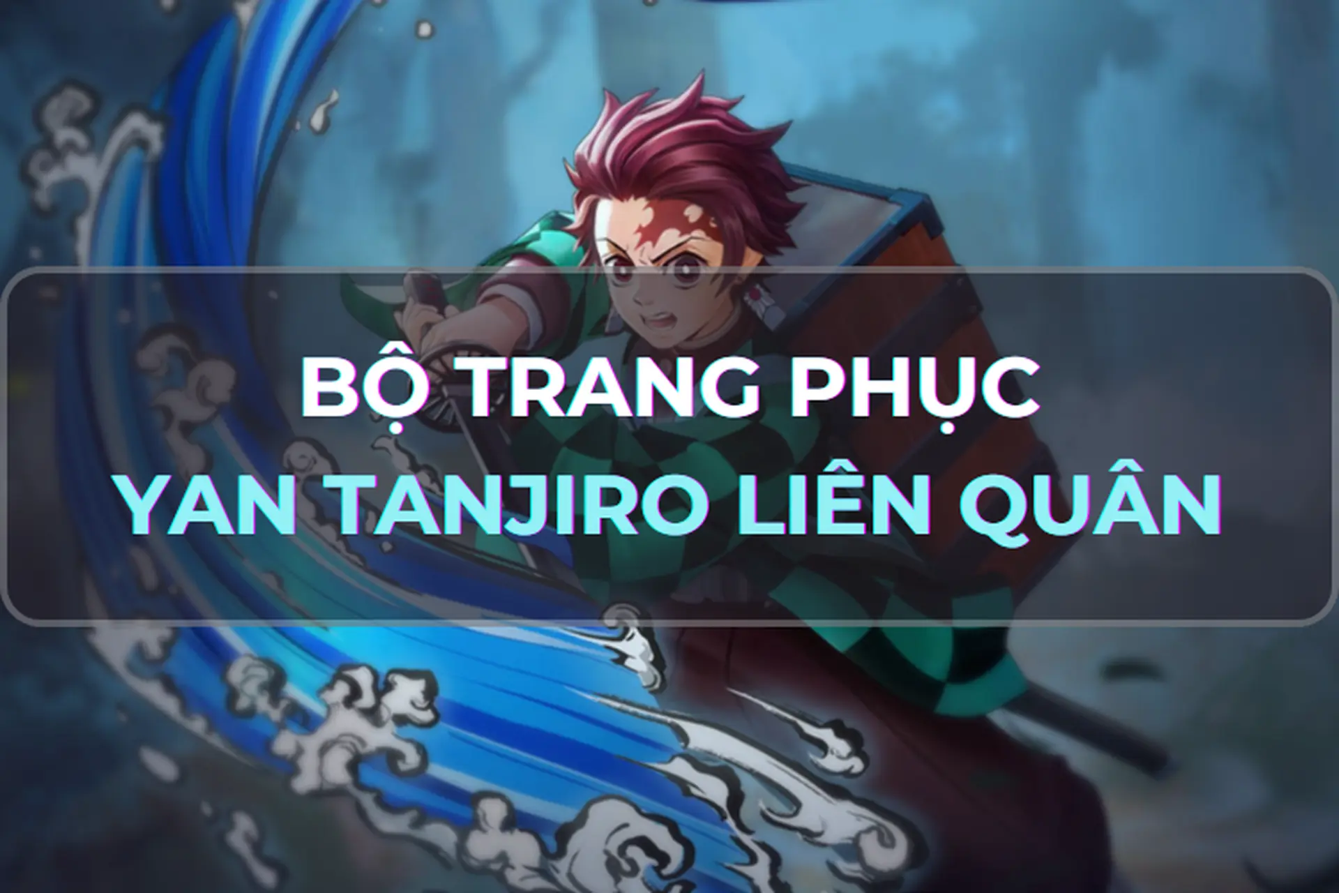 Yan hóa Tanjiro Liên Quân, hình tượng anime tái hiện cực chất