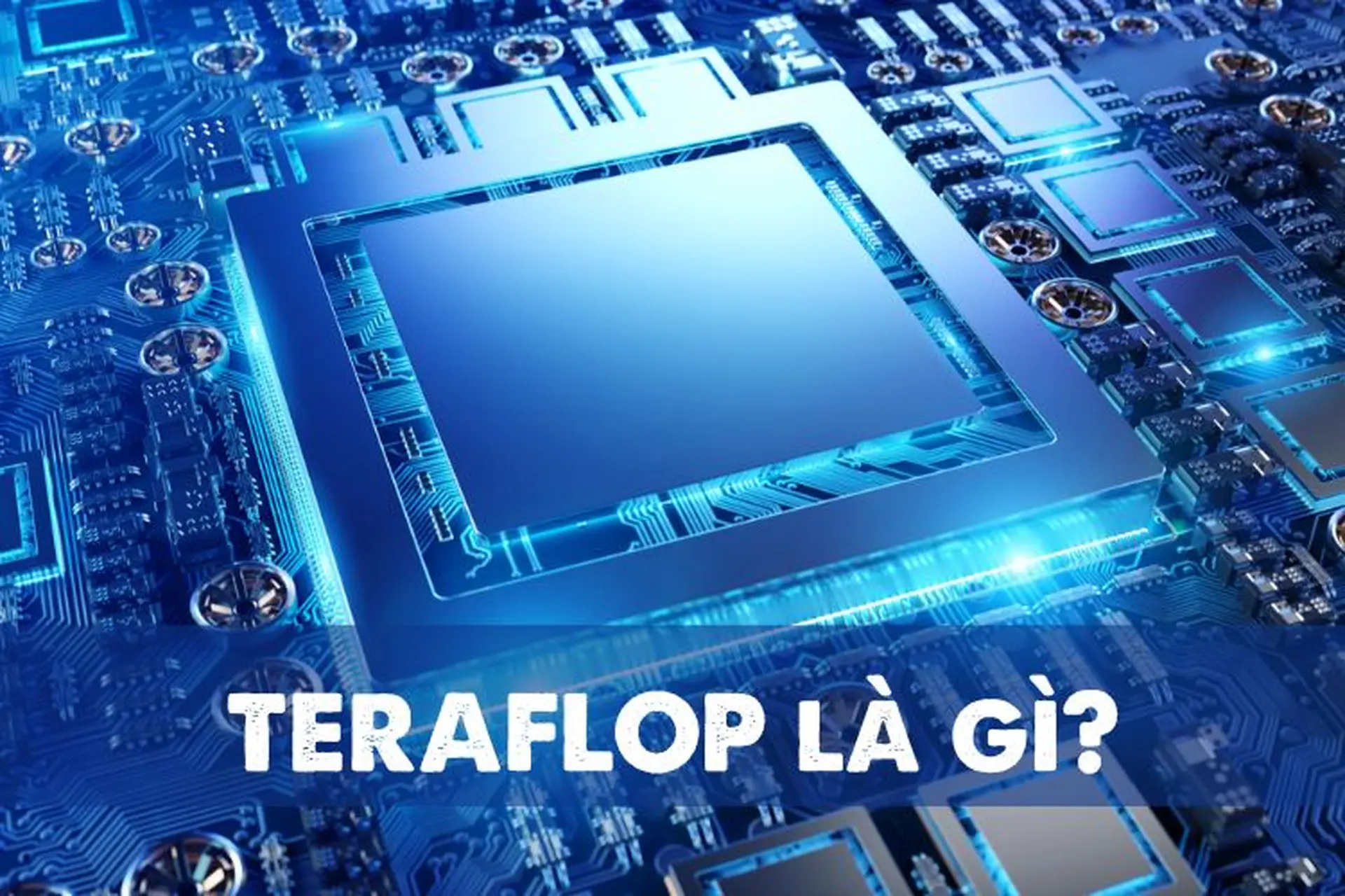 Teraflop là gì? Có quan trọng đối với việc chơi game hay không?