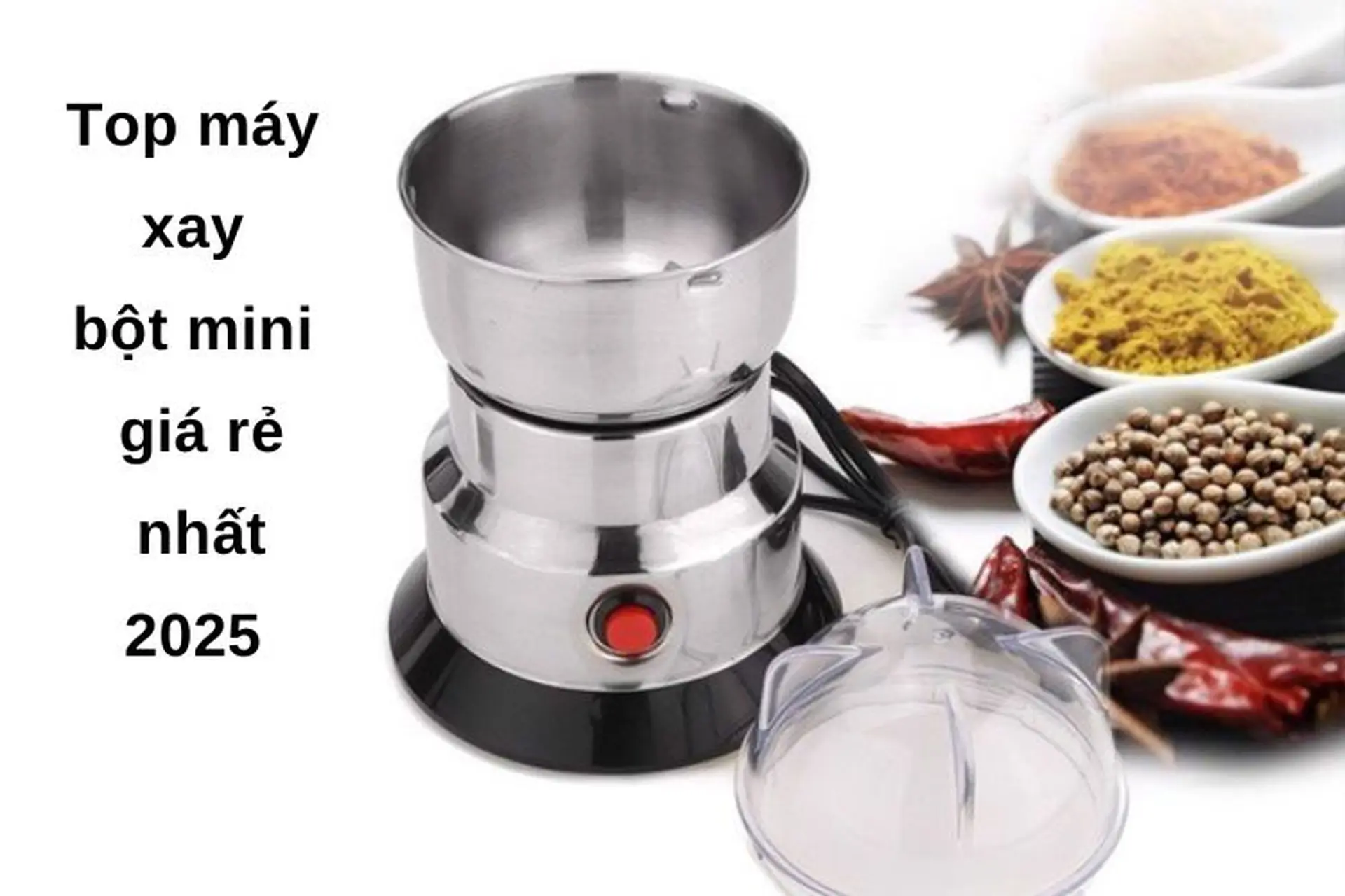 Mách bạn top máy xay bột mini giá rẻ nhất 2025 nên sở hữu