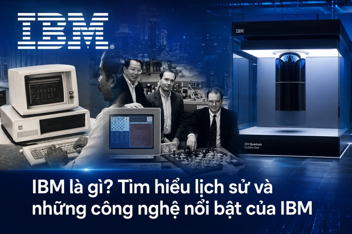 IBM là gì? Tìm hiểu lịch sử và những công nghệ nổi bật của IBM