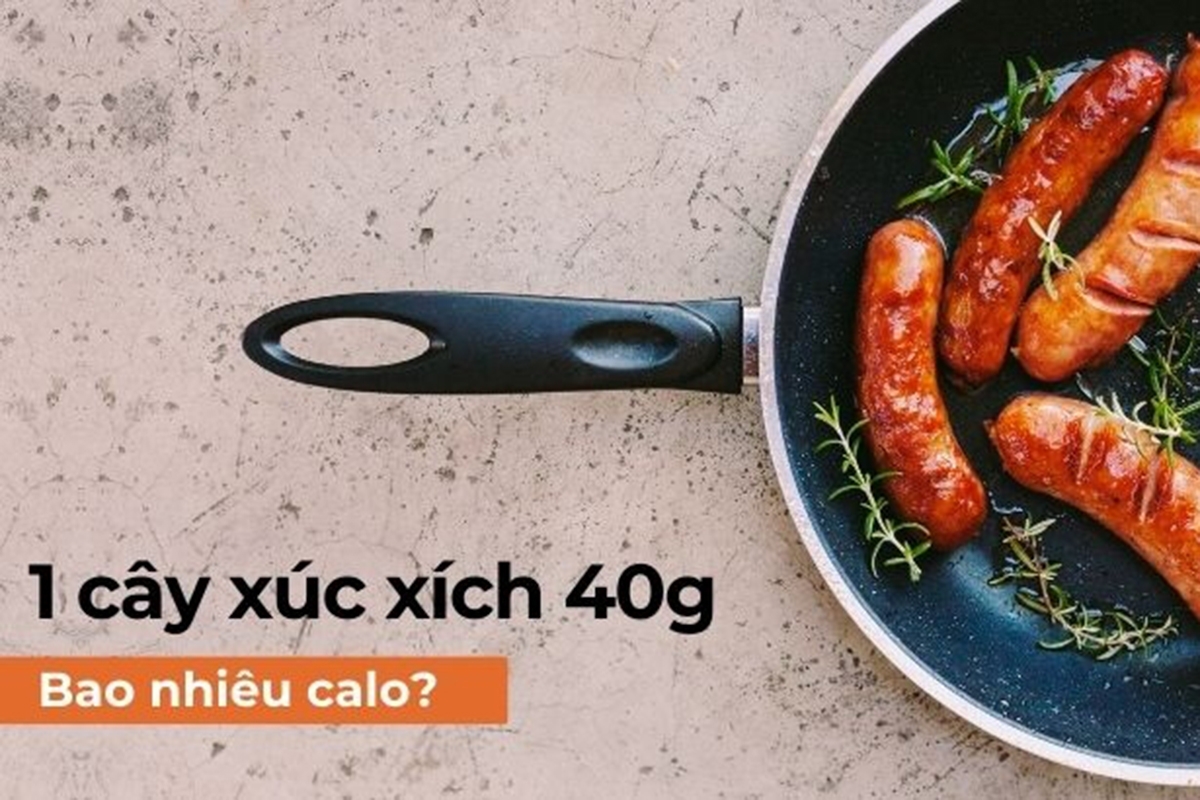 1 cây xúc xích 40g bao nhiêu calo? Hướng dẫn kiểm soát dinh dưỡng cho ...