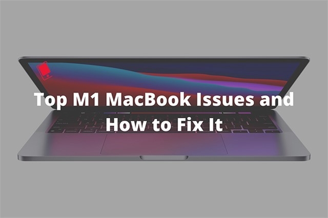 Những vấn đề thường gặp và cách khắc phục trên MacBook chip M1