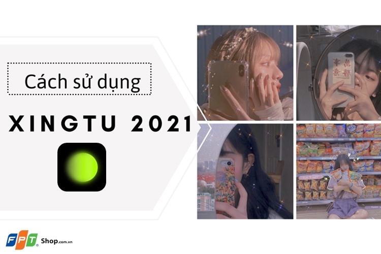 Cách sử dụng app Xingtu để chỉnh ảnh đu trend hoàn hảo