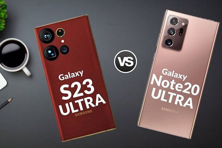 So sánh Samsung Galaxy S23 Ultra và Galaxy Note 20 Ultra