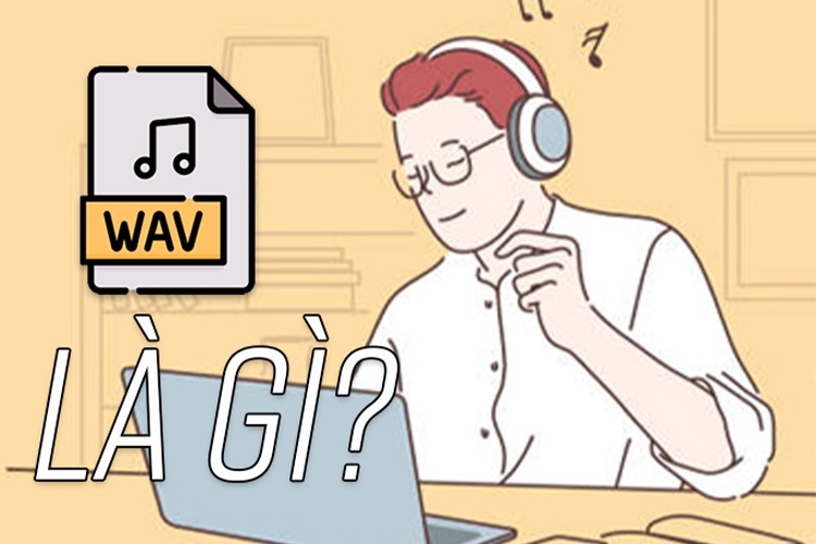 File WAV là gì? Cách chuyển đổi WAV sang MP3 nhanh chóng