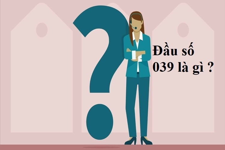 Đầu số 039 là gì? 039 là đầu số của nhà mạng nào?