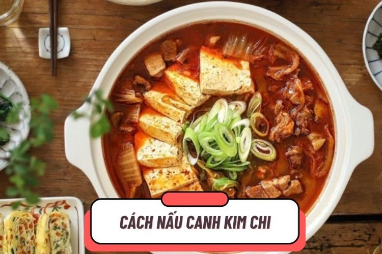 2 cách nấu canh kim chi thịt heo đơn giản thơm ngon đậm vị