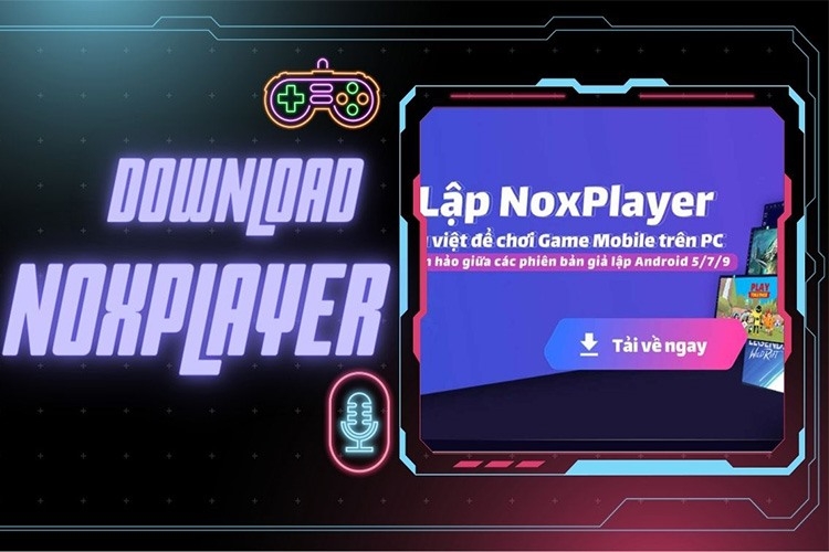 NoxPlayer là gì? Cách tải NoxPlayer trên máy tính cực dễ