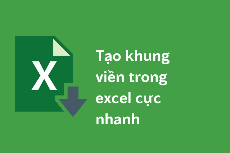 Chi Tiết Cách Tạo Khung Trong Excel Cực Nhanh đơn Giản Nhất