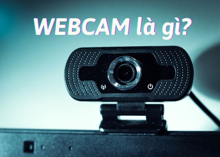 Webcam là gì? Tìm hiểu những ứng dụng tuyệt vời của webcam laptop