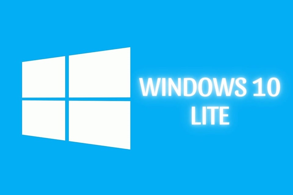 Windows 10 Lite: Phiên bản Windows 10 nhẹ hơn và nhanh hơn