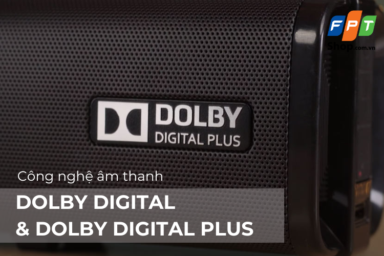 Tìm hiểu 2 công nghệ âm thanh Dolby Digital và Dolby Digital Plus
