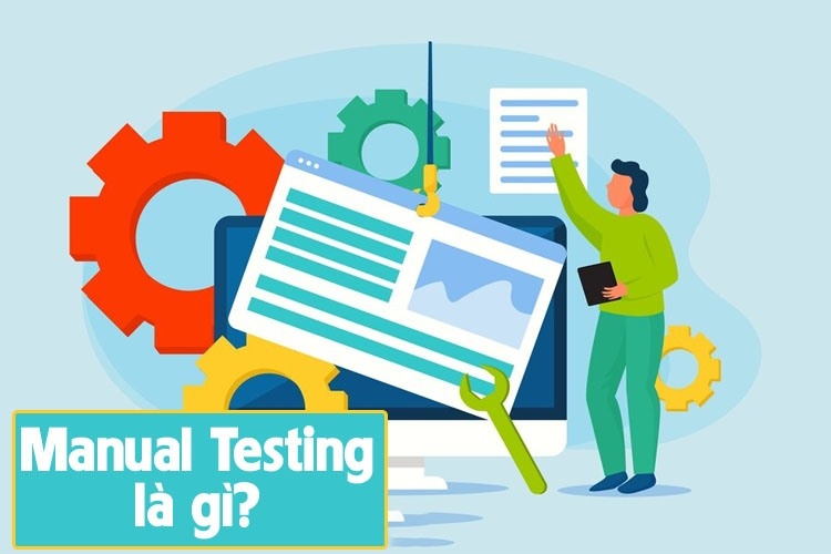 Manual Testing là gì? Bí quyết trở thành một Manual Tester giỏi