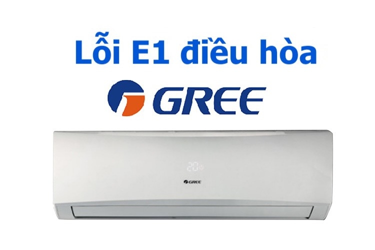 Lỗi E1 điều hòa Gree: 2 nguyên nhân phổ biến và cách khắc phục
