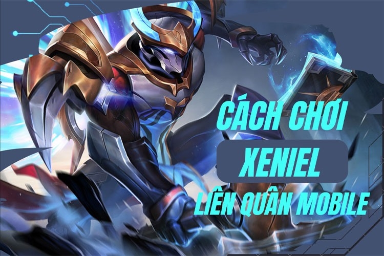 Cách chơi Xeniel Liên Quân Mobile vô cùng hiệu quả trong rank