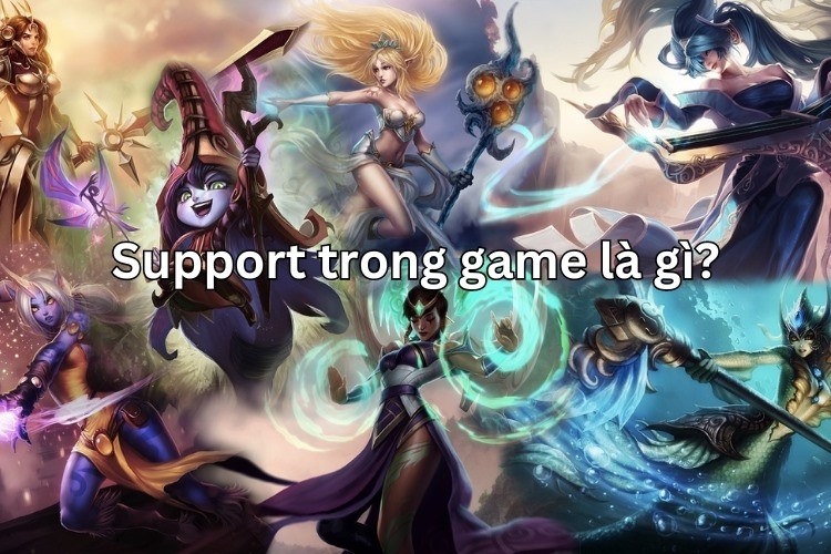 Support trong game là gì? Tìm hiểu vai trò team support game MOBA