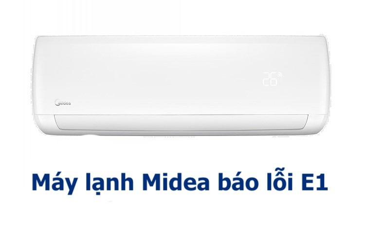 Máy lạnh Midea báo lỗi E1: Nguyên nhân và cách khắc phục đơn giản