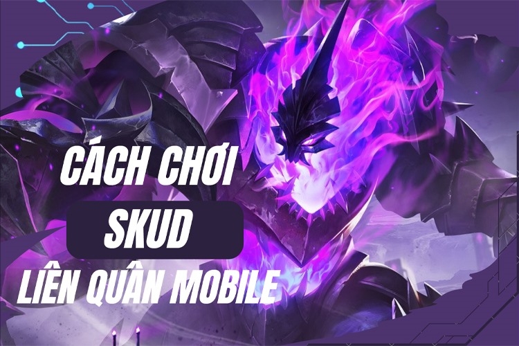 Cách chơi Skud Liên Quân vô cùng hiệu quả để thống trị đường trên