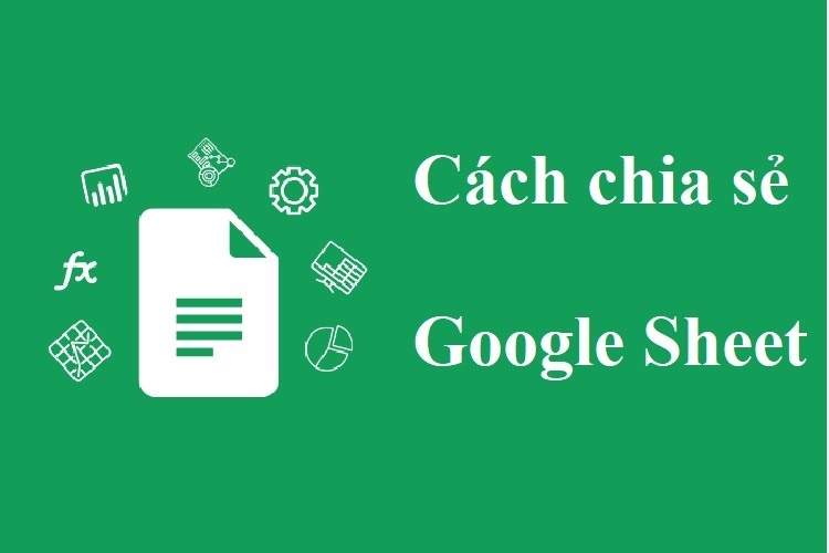 Hướng dẫn cách chia sẻ Google Sheets chi tiết nhất cho người mới
