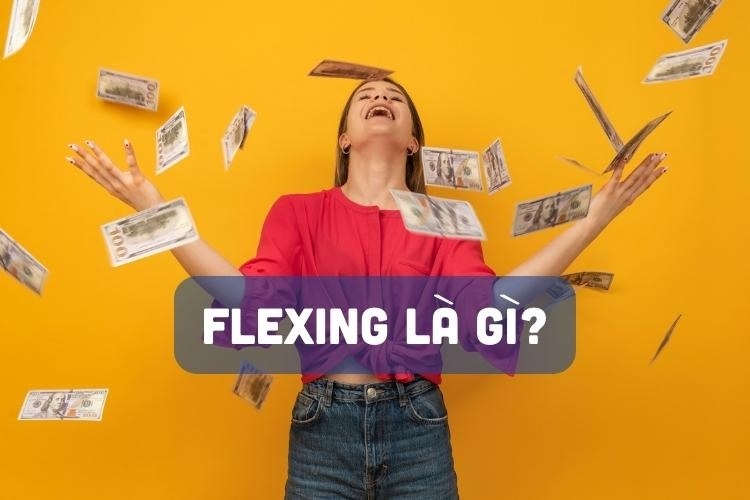 Flex là gì? Giải mã trào lưu Flexing hot trend hiện nay