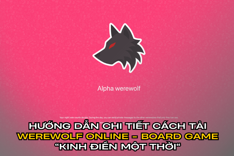 Hướng dẫn chi tiết cách tải Werewolf Online cho tất cả thiết bị