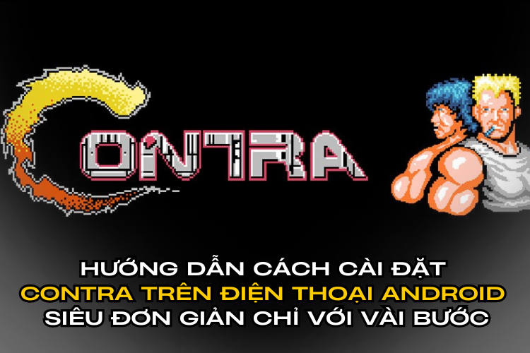 Contra - Hướng dẫn cách cài đặt game trên điện thoại Android
