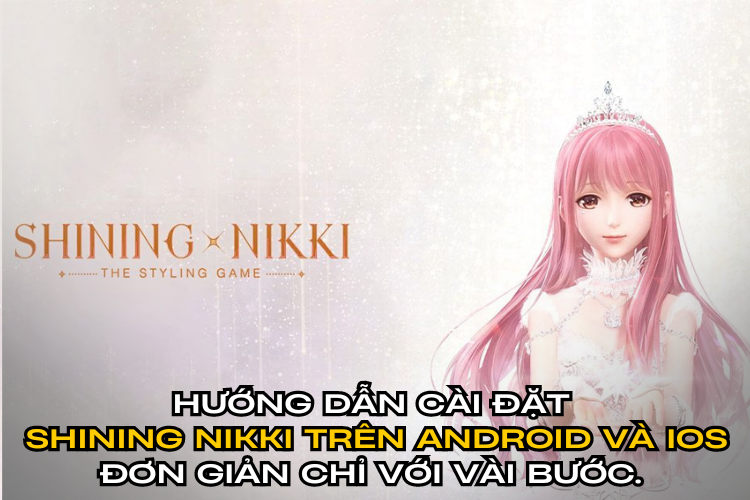 Hướng dẫn cách cài đặt Shining Nikki trên Android và iOS