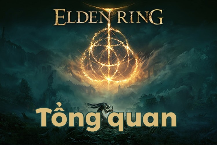 Tổng quan Elder Ring: Thế giới “ma mị” và cực lôi cuốn