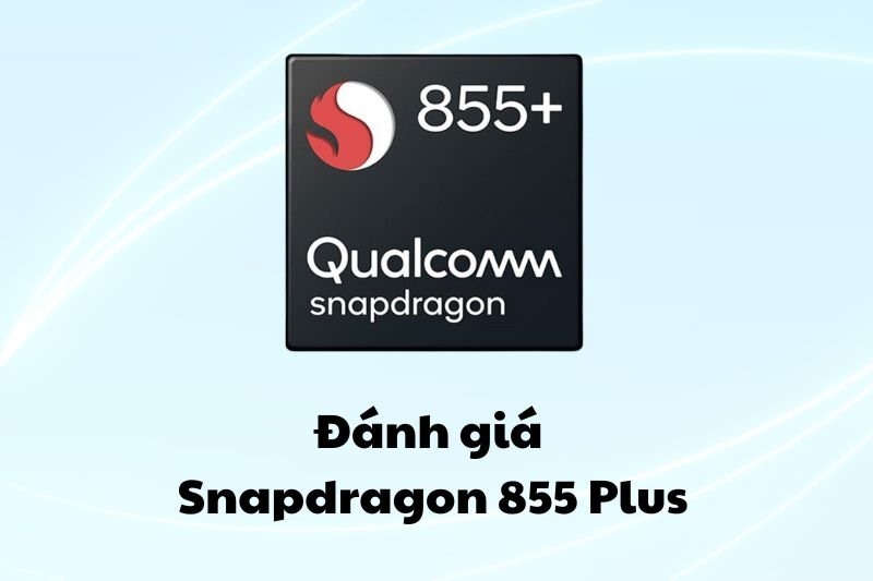 Đánh giá hiệu năng bộ vi xử lý Snapdragon 855 Plus