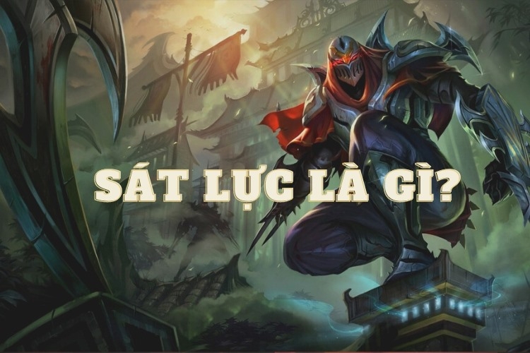 Sát lực là gì? Đóng vai trò thế nào trong game Liên Minh?