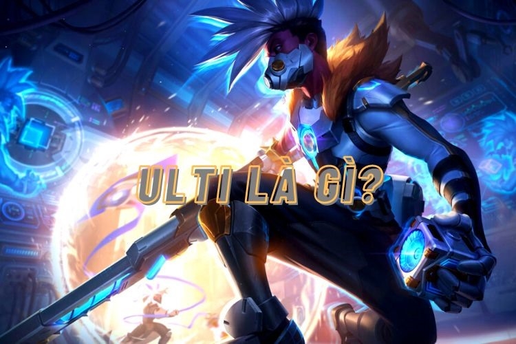 Ulti là gì? Top 10 Ulti mạnh nhất trong Liên Minh Huyền Thoại