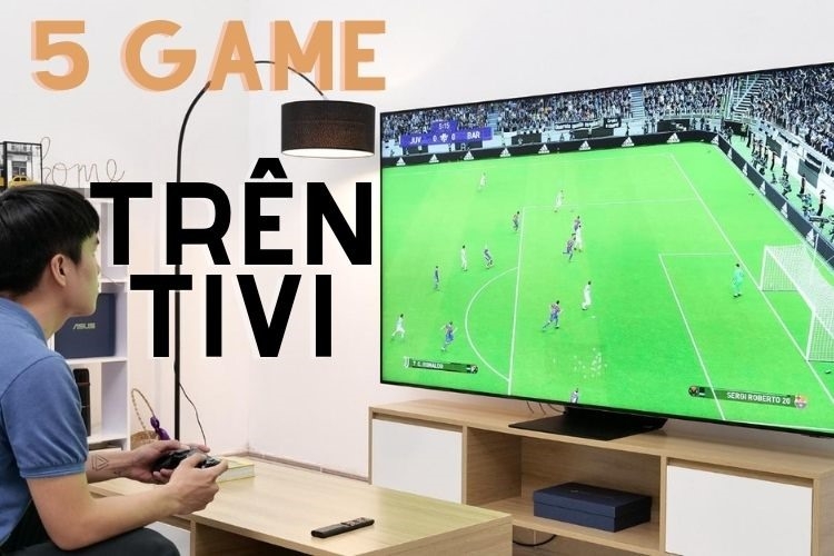Top 5 game trên smart TV cực thú vị mà bạn nên thử ngay!