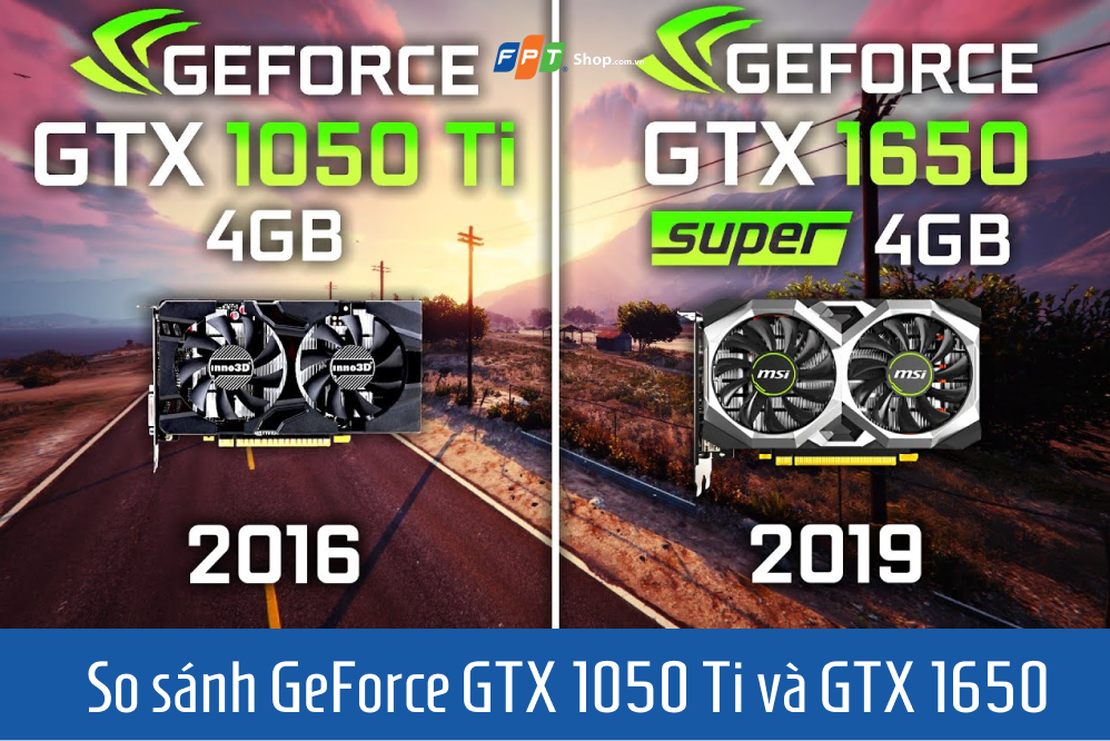 So sánh GeForce GTX 1050Ti vs 1650 chi tiết