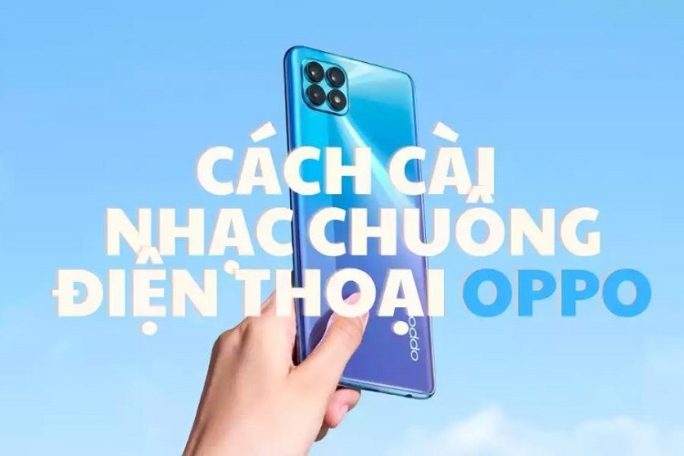 Hướng dẫn 4 cách cài nhạc chuông cho OPPO siêu dễ