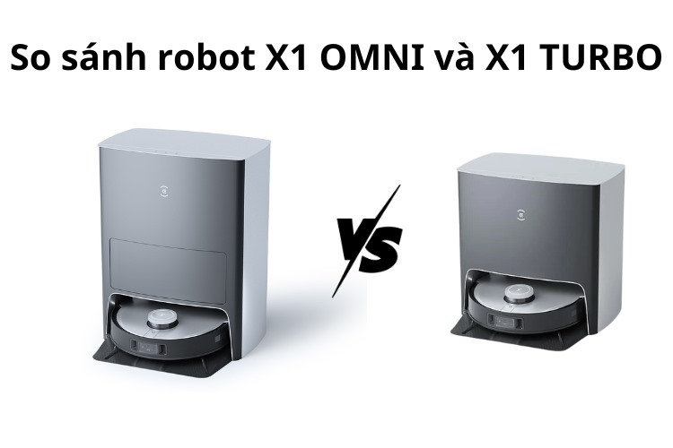 So sánh robot X1 OMNI và X1 TURBO: 3 điểm khác biệt đáng chú ý