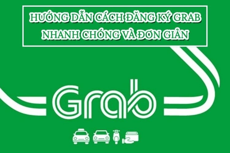 Cách đăng ký chạy Grab kiếm thu nhập khủng