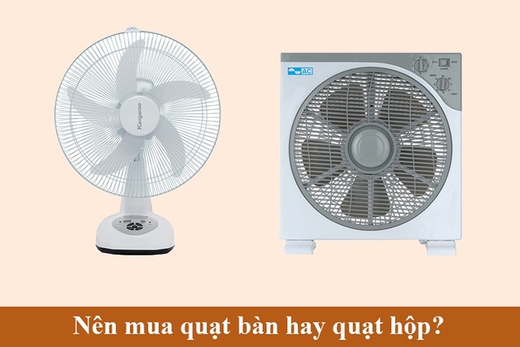 Nên mua quạt bàn hay quạt hộp? Loại nào tốt?