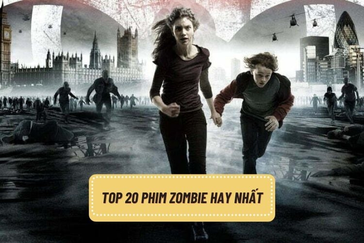 Top 20 phim zombie xác sống hay nhất, được xem nhiều mọi thời đại